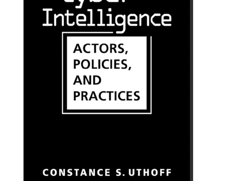 Cyber Intelligence: Actors, Policies, and Practices by Constance S ...